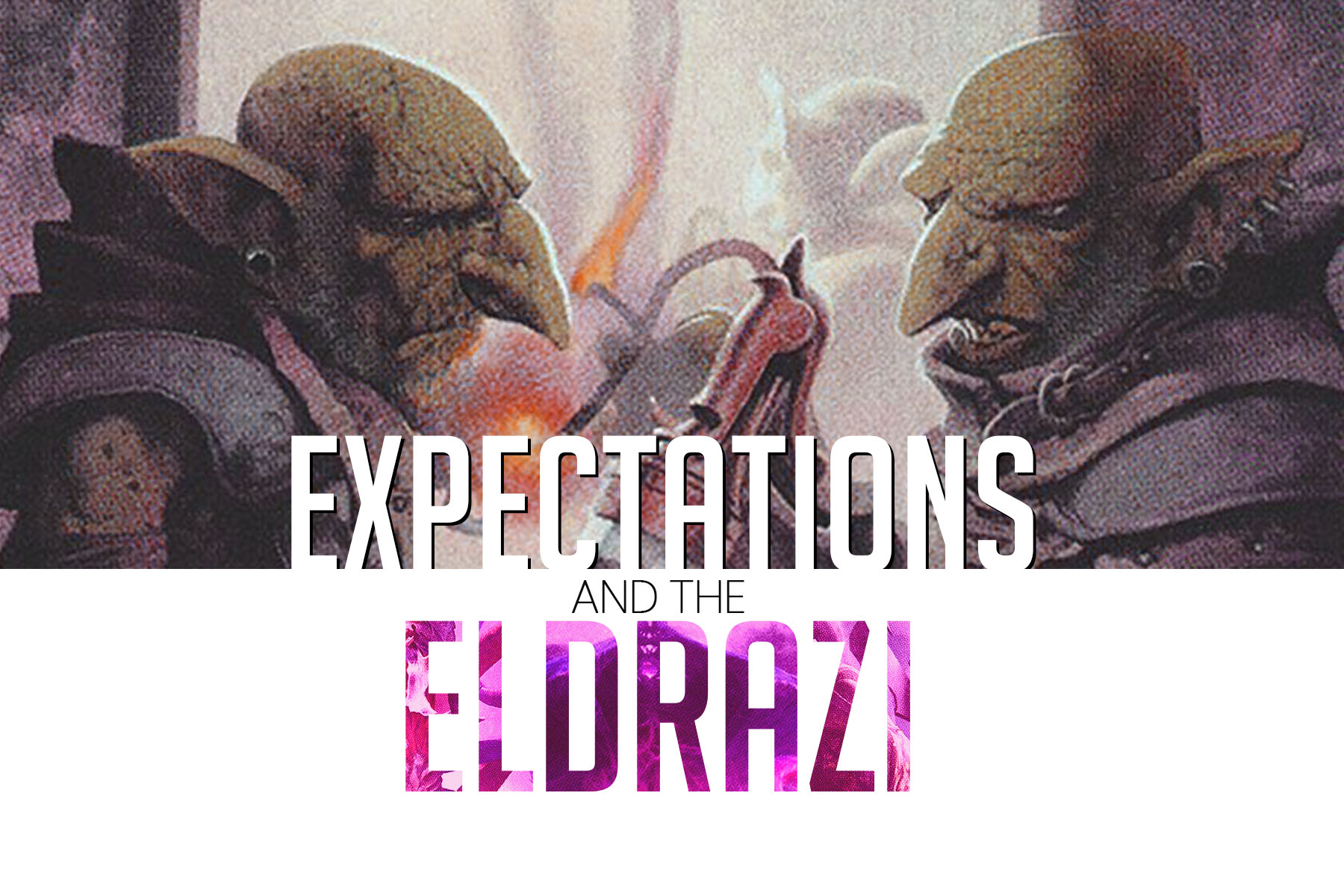 Shattered Expectations and the Eldrazi